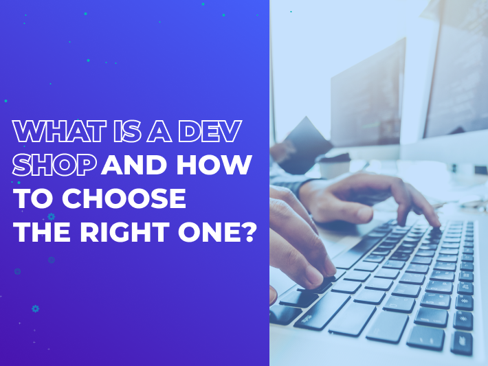 Dev Shop: Definition, Tips How to Choose and Hire the Best One | ProCoders
