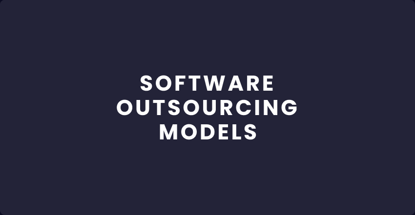 Software Development Outsourcing Models: Full Roadmap | ProCoders