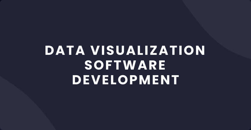 Data Visualization Software Development: the Ultimate Guide | ProCoders
