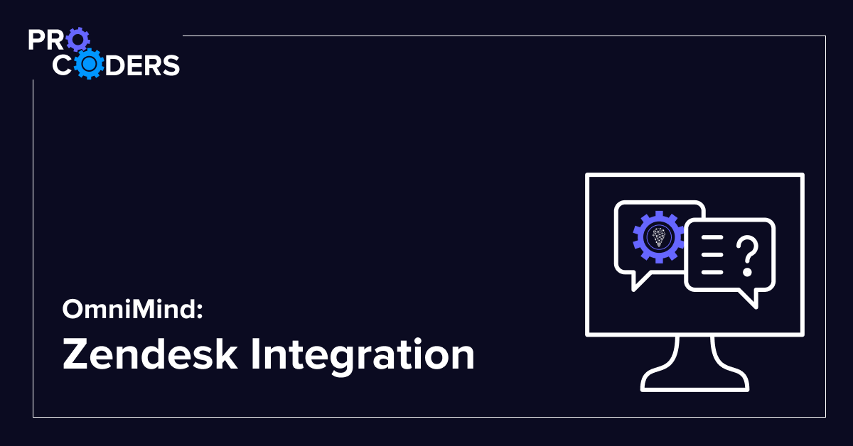 Integrate Zendesk with ChatGPT Solution - OmniMind | ProCoders