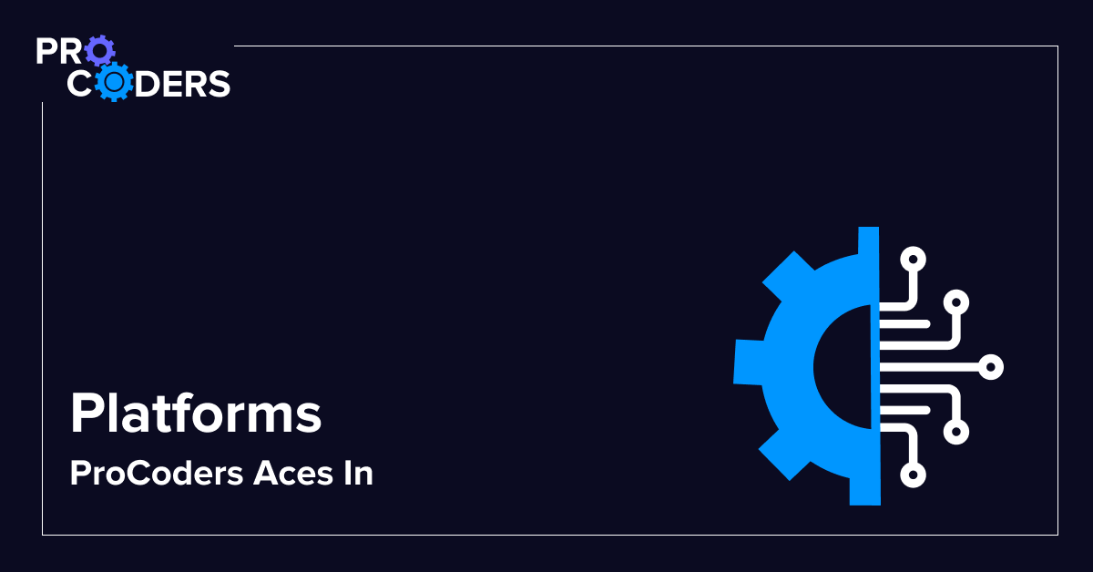 What Technologies and Platforms do we use | ProCoders